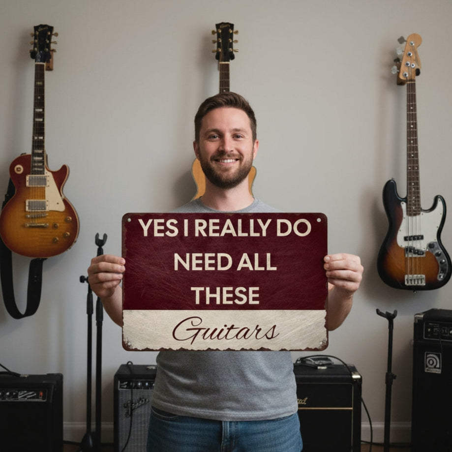 Musician Fusion | Yes I REALLY Do Need All These Guitars Metal Sign ...